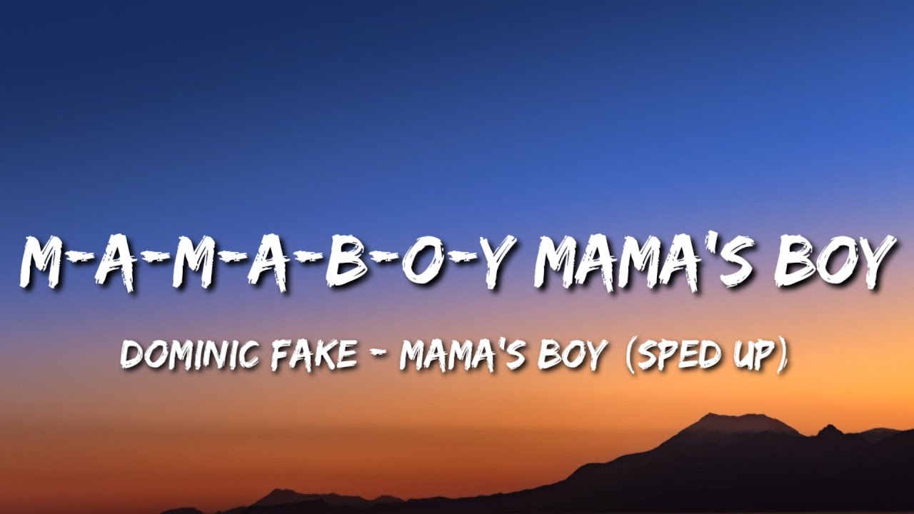 M-A-M-A-B-O-Y, mama's boy, mama's boy | Dominic Fake - Mama's Boy (sped up/Lyrics) [Tiktok Song ...