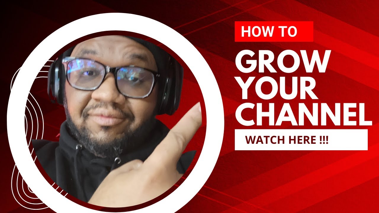 How To Grow Your Channel - YouTube