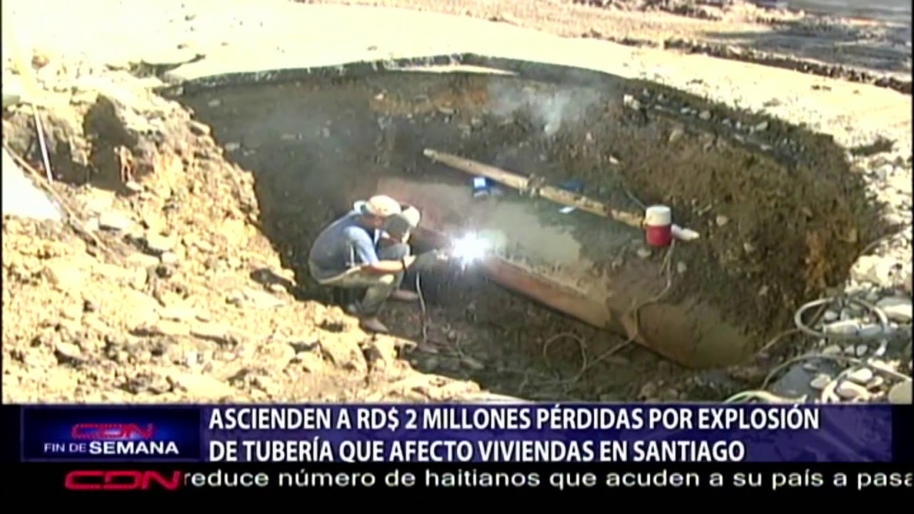 Ascienden a RD$ 2 millones pérdidas por explosión de tubería que afecto ...