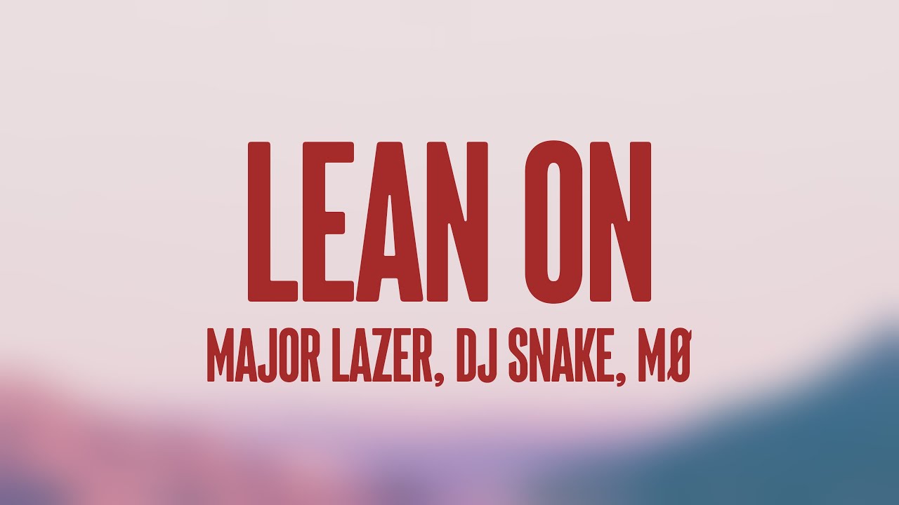 Lean On - Major Lazer, DJ Snake, MØ [Lyric Video] 🌹 - YouTube
