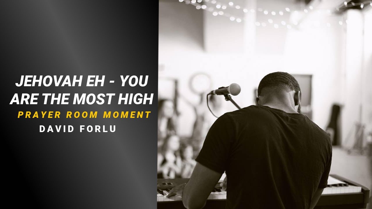 David Forlu - JEHOVAH EH - YOU ARE THE MOST HIGH | AFRICAN WORSHIP ...