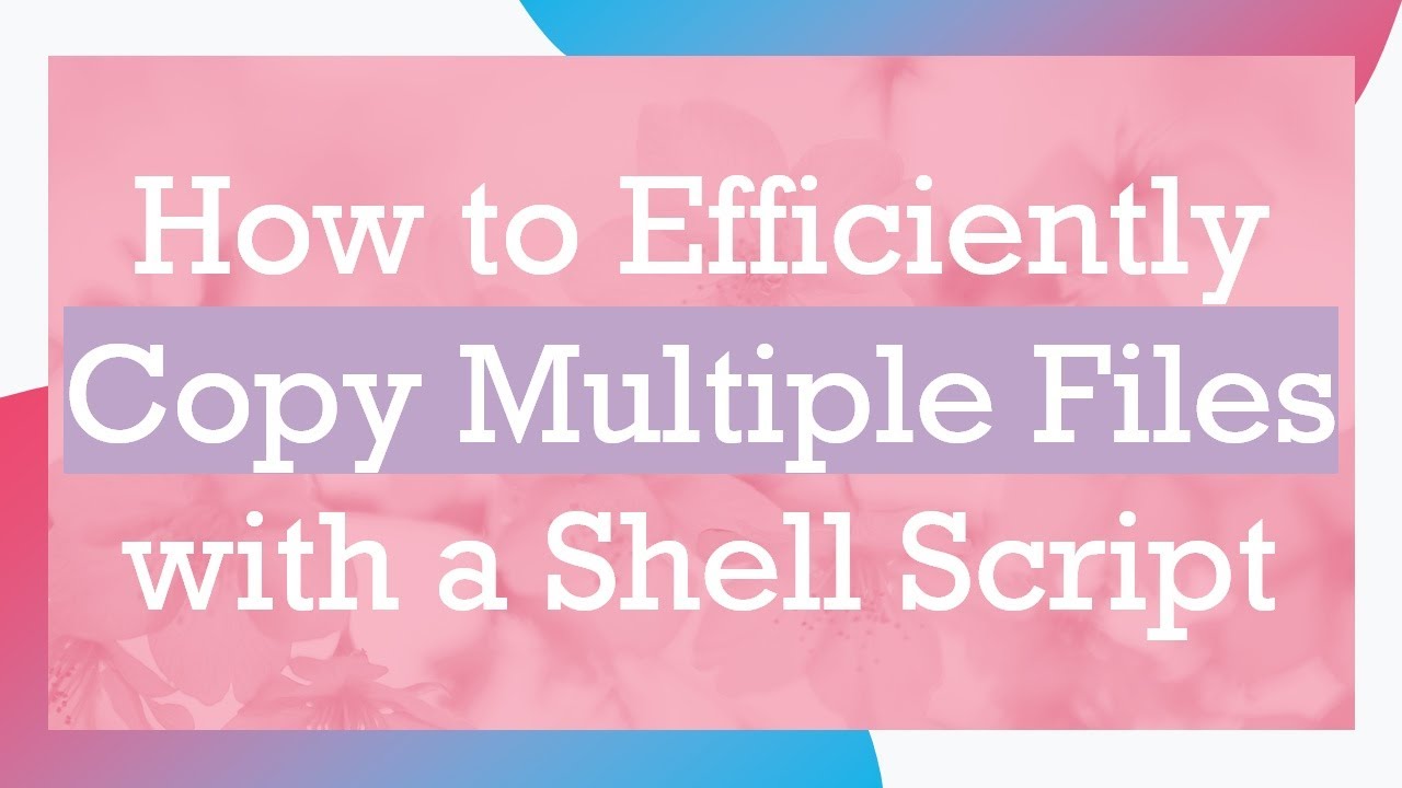 How to Efficiently Copy Multiple Files with a Shell Script - YouTube