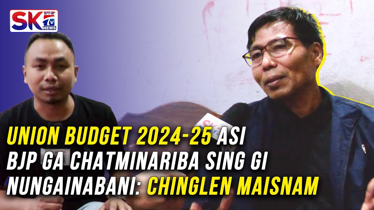 UNION BUDGET 2024-25 ASI BJP GA CHATMINARIBA SING GI NUNGAINABANI: CHINGLEN MAISNAM - YouTube