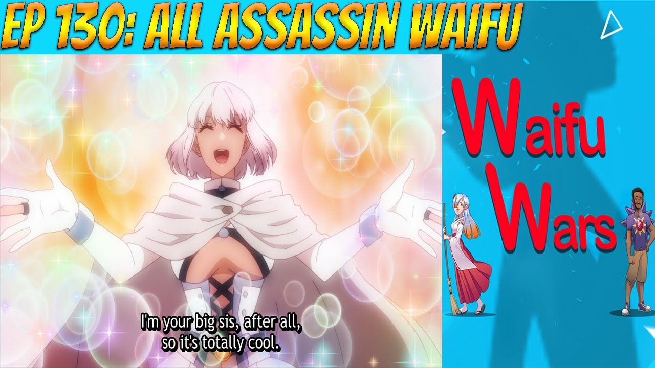 Waifu Wars Ep 130 - All Assassin Waifu - YouTube