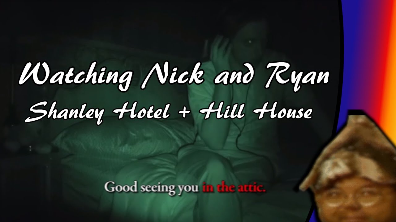 Watching Nick and Ryan - Shanley Hotel + Hill House Investigations ...