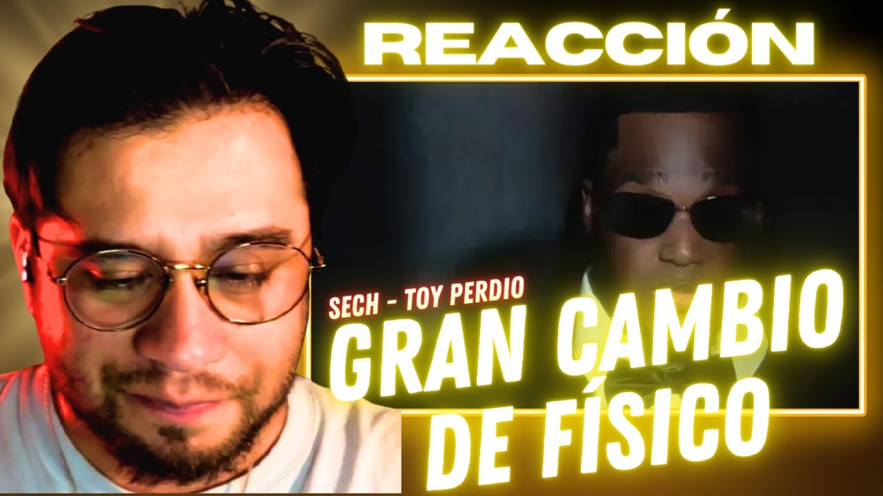 REACCIÓN a Sech - TOY PERDIO (Video Oficial) Y SU CAMBIO FÍSICO - YouTube