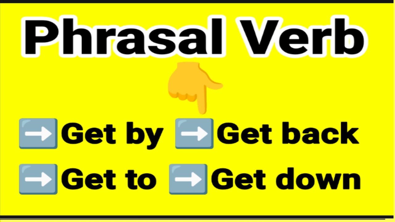 Phrasal Verb ? | Get by | Get back | Get to | Get down | With Examples ...