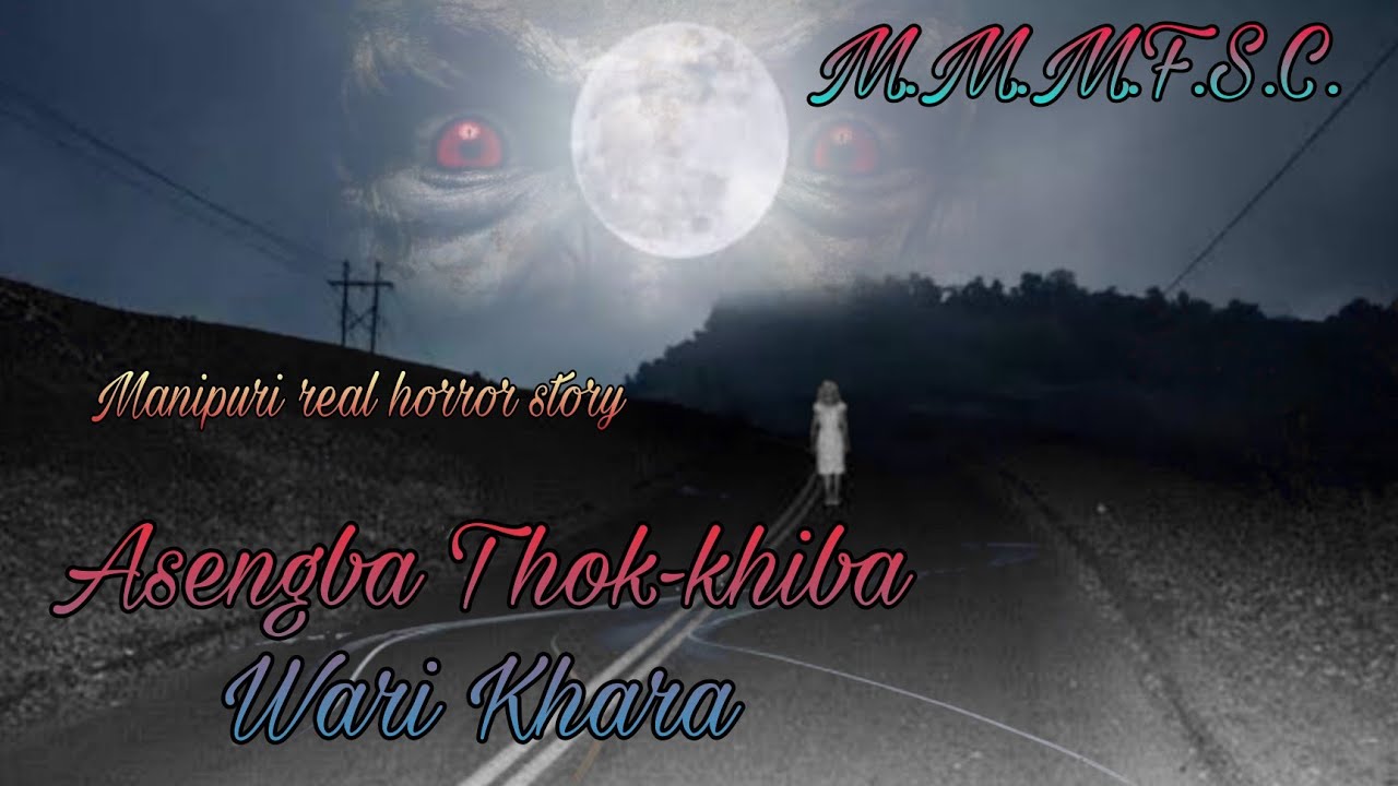 Asengba Thok-Khiba Wari Khara || Manipuri Horror Story || Makhal Makhal ...