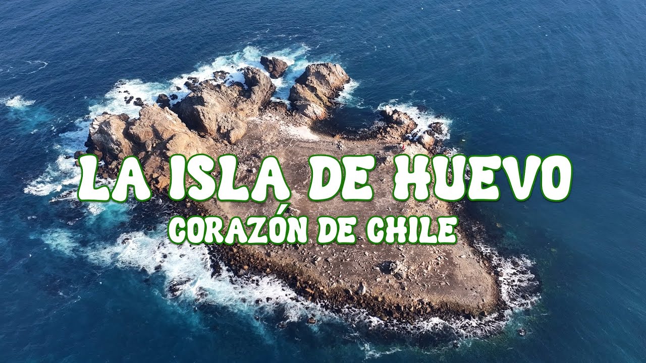 La Isla de Huevo: El Corazón de Chile en Los Vilos - YouTube