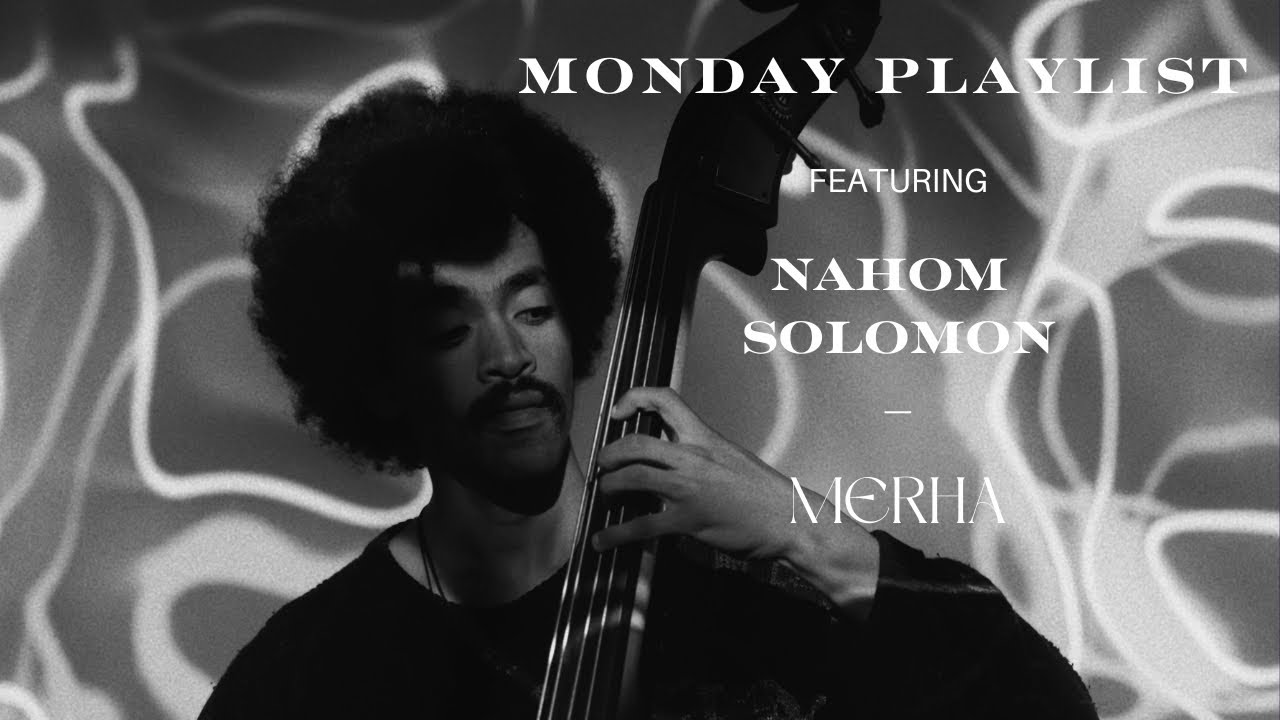 Nahom Solomon: Shaping a World Through Music | Monday Playlist| MERHA ...