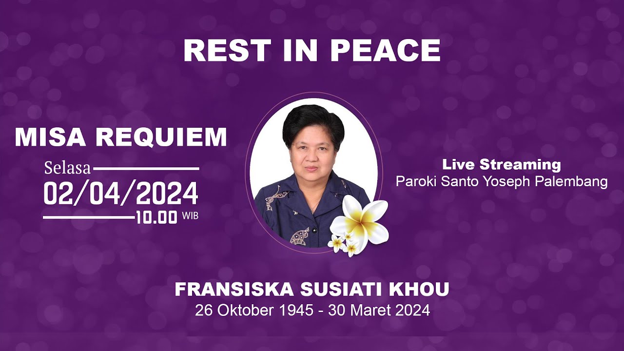 Misa Requiem Fransiska Susiati Khou - Selasa, 02 April 2024 | 10.00 WIB ...