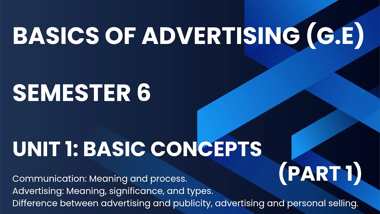 Unit 1 Basic Concepts |Part 1|Communication & Advertising Explained | Semester 6 - YouTube