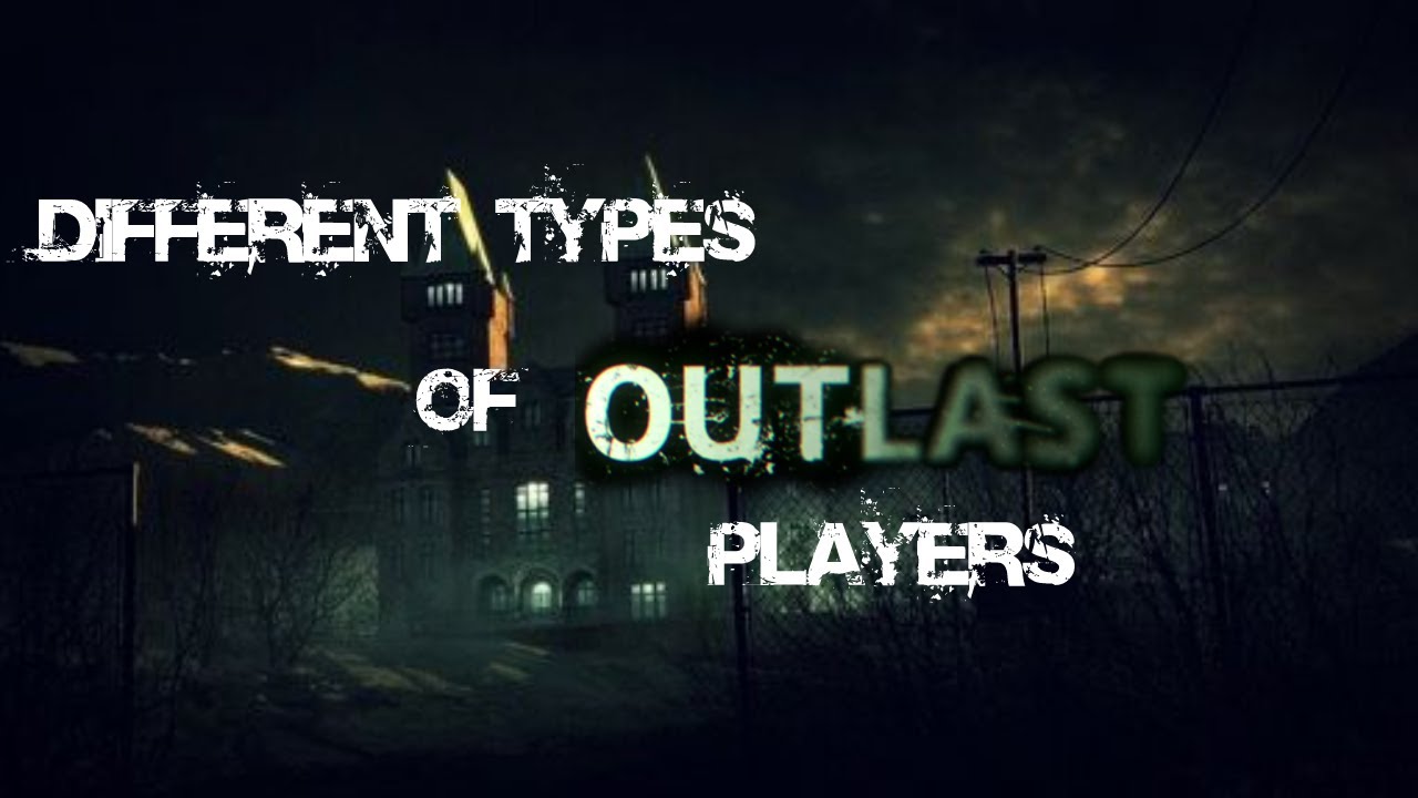 Different types of OUTLAST Players (PART 1) - YouTube