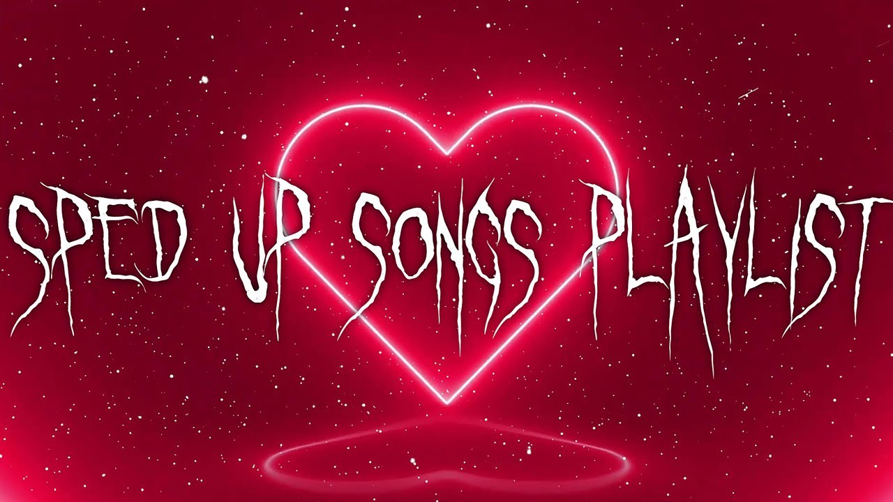  7 Playlist Speed Up Songs YouTube