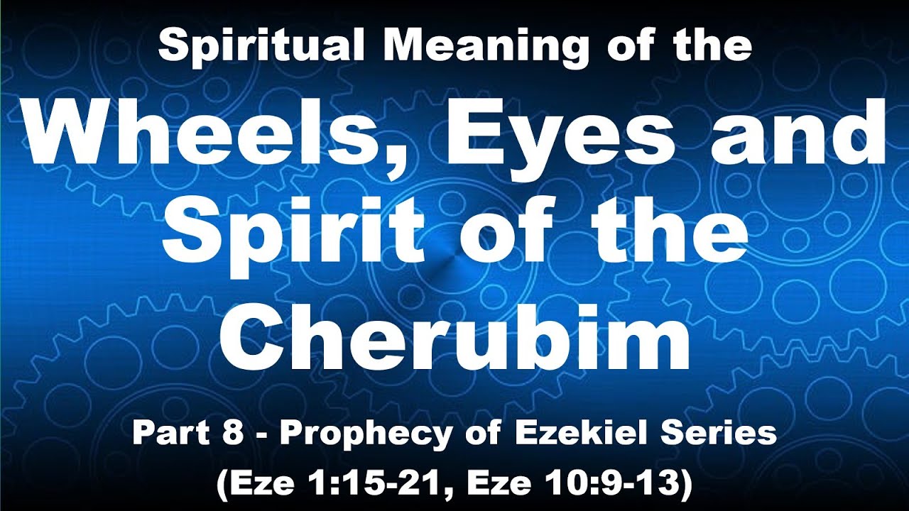 Wheels of the Cherubim Explained - Wheels with the Eyes and the Spirit ...