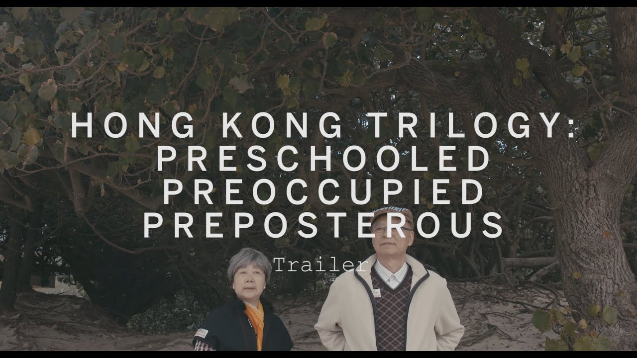 HONG KONG TRILOGY: PRESCHOOLED PREOCCUPIED PREPOSTEROUS Trailer ...