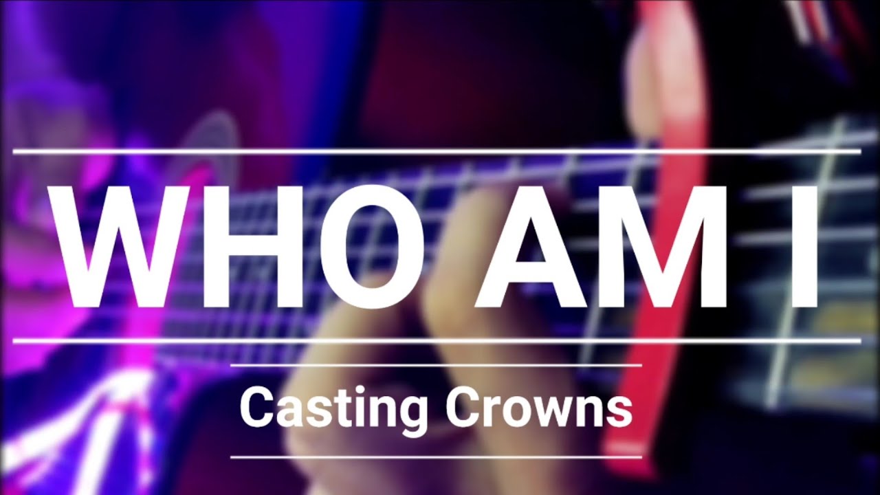 Who Am I 🙏 | Casting Crowns | Guitar Fingerstyle Cover - YouTube