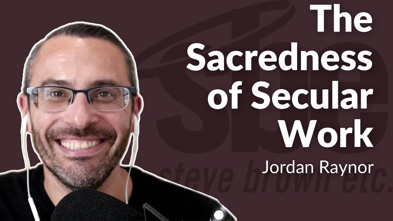 Jordan Raynor | The Sacredness of Secular Work | Steve Brown, Etc ...