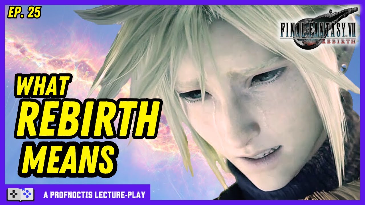 The True Meaning of Rebirth | FF7 Rebirth Lecture Series (Part 25 ...