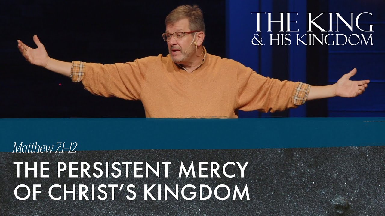 The Persistent Mercy of Christ’s Kingdom | Matthew 7:1–12 - YouTube
