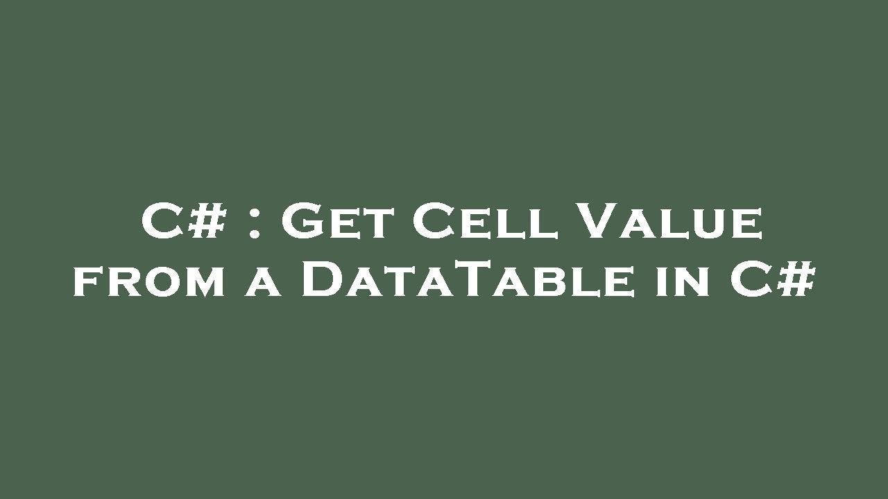C Get Cell Value From A DataTable In C YouTube c-get-cell-value-from-a-datatable-in-c-youtube