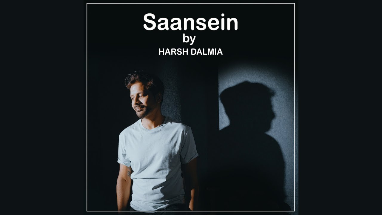 Harsh Dalmia - Saansein (Music Video) - YouTube