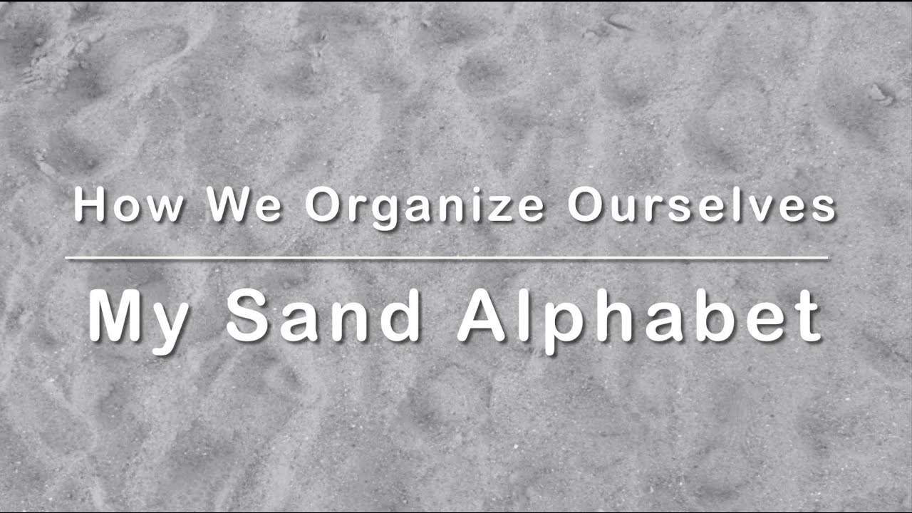 How We Organize Ourselves: My Sand Alphabet - YouTube