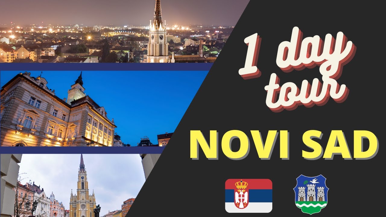 Novi Sad Serbia | First Impressions | What to Visit | What To See |Top ...