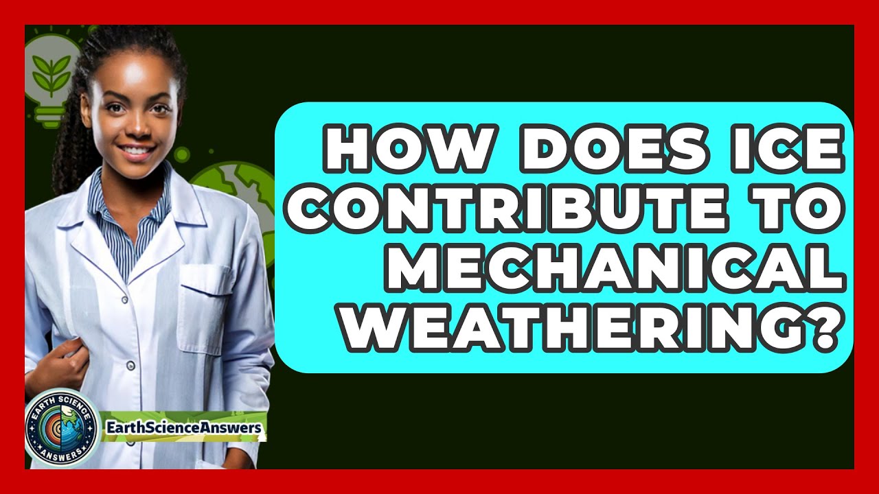 How Does Ice Contribute to Mechanical Weathering? - Earth Science ...