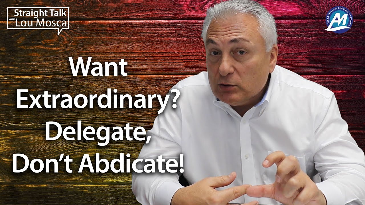 Delegate, Don't Abdicate | Straight Talk with Lou Mosca - YouTube