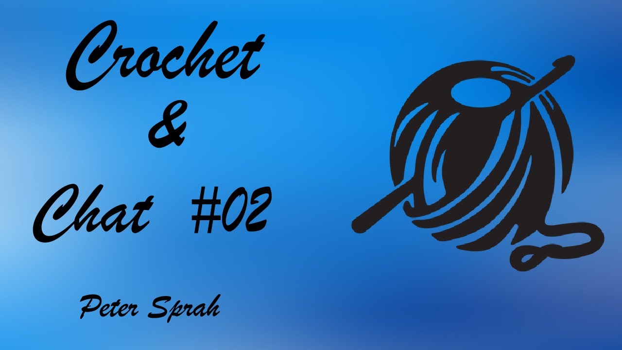 Crochet & Chat #02 - YouTube