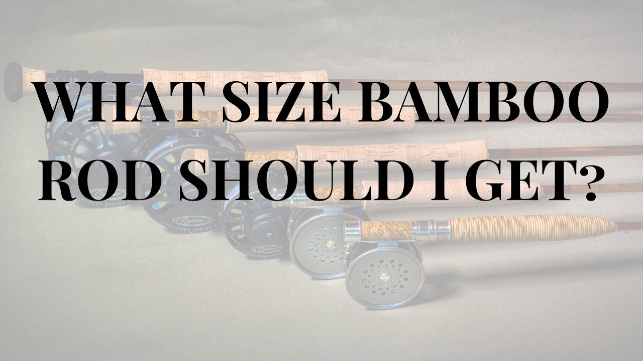 What size bamboo fly rod should I fish? - YouTube
