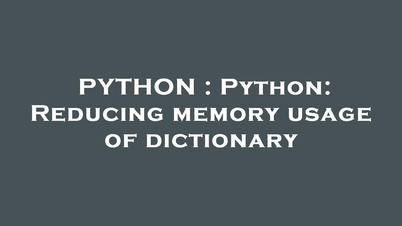 Python Python Reducing Memory Usage Of Dictionary Youtube 2571