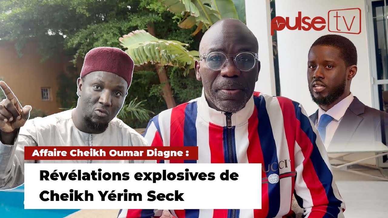 Affaire Cheikh Oumar Diagne : Révélations explosives de Cheikh Yérim ...