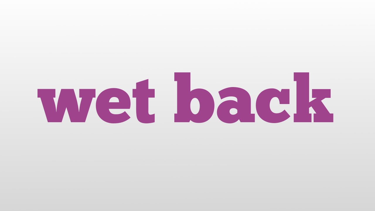 wet back meaning and pronunciation - YouTube