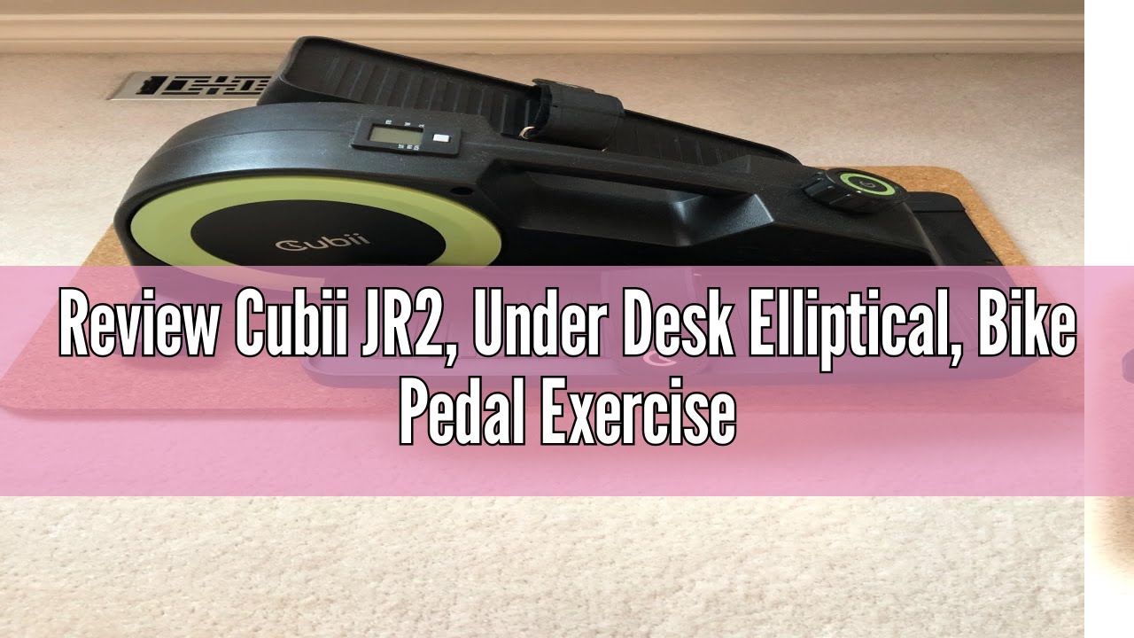Review Cubii JR2, Under Desk Elliptical, Bike Pedal Exerciser, with LCD ...