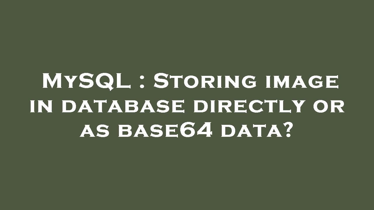 Mysql Storing Image In Database Directly Or As Base64 Data Youtube