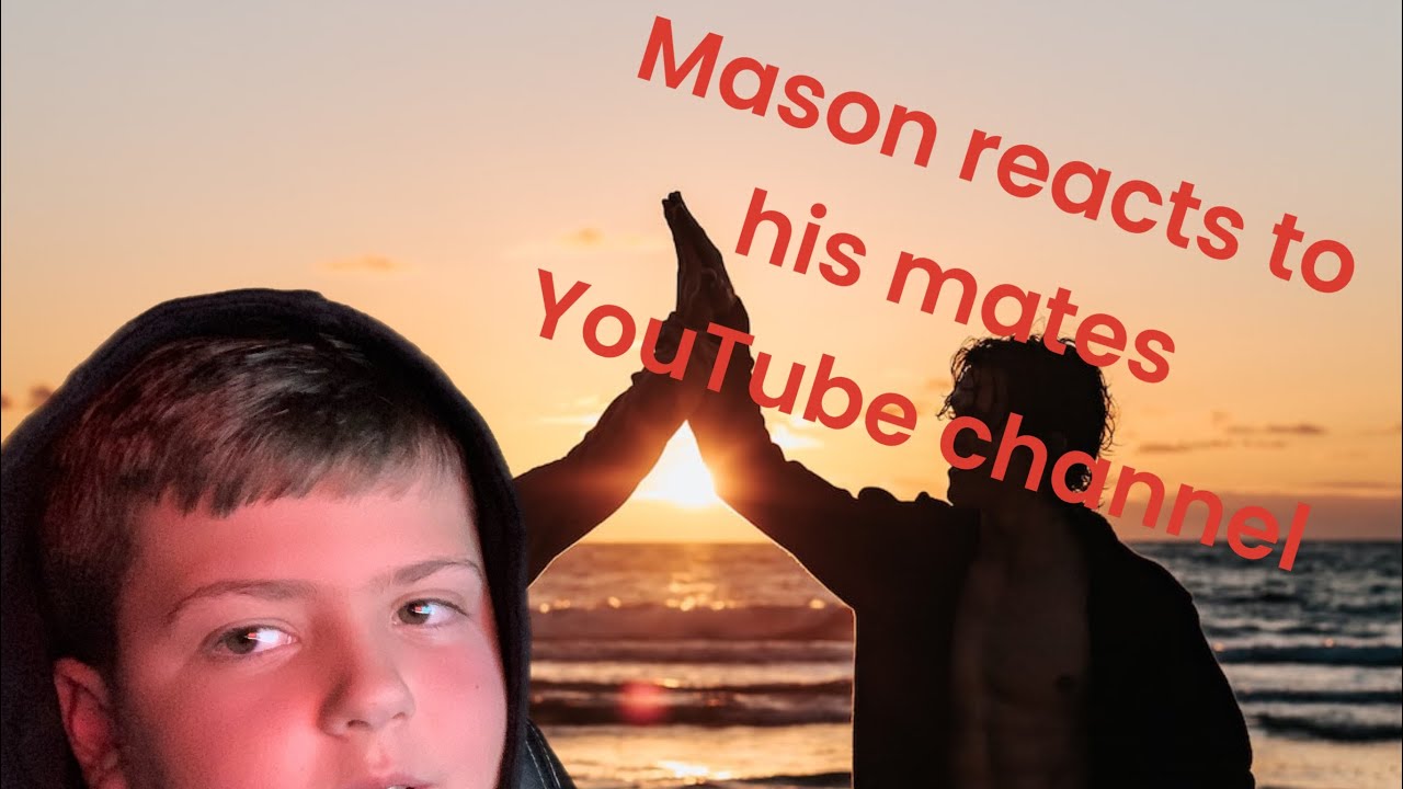 Mason reacts to his mates YouTube channel - YouTube