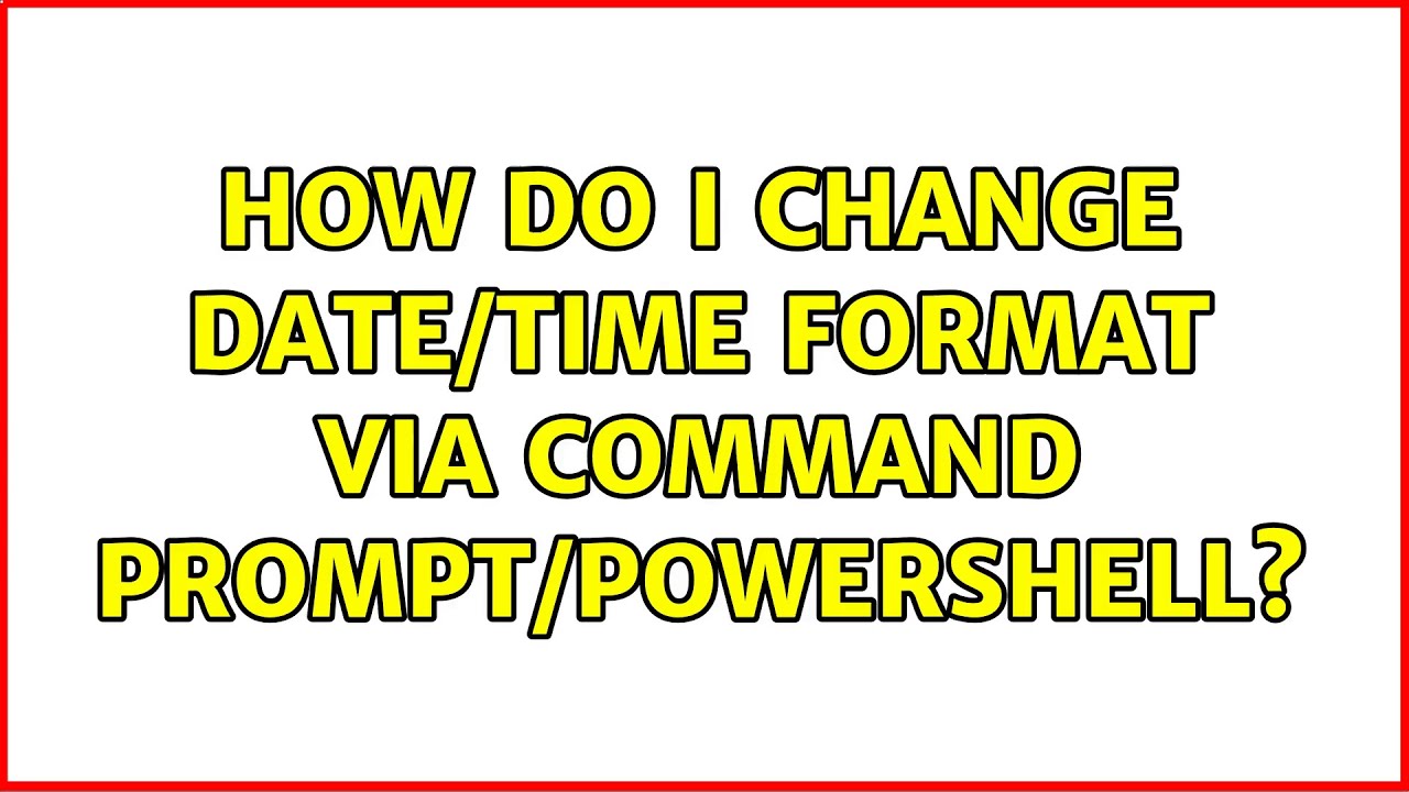 How do I change date/time format via command prompt/powershell? - YouTube