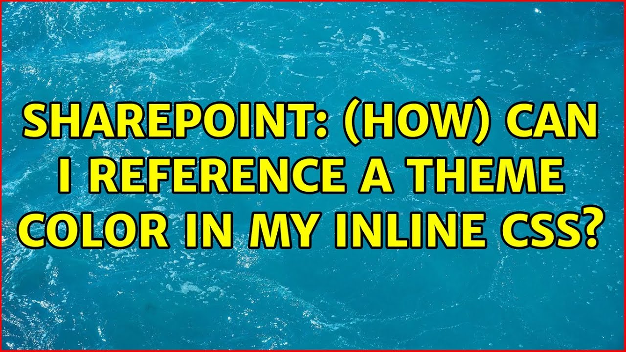 Sharepoint: (How) can I reference a theme color in my inline CSS? - YouTube