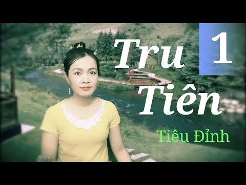 Tru Tiên (Tiêu Đỉnh) - Phần 1 | Tiên hiệp Audio Truyện - Hay kinh điển | Mc: Thanh Nga