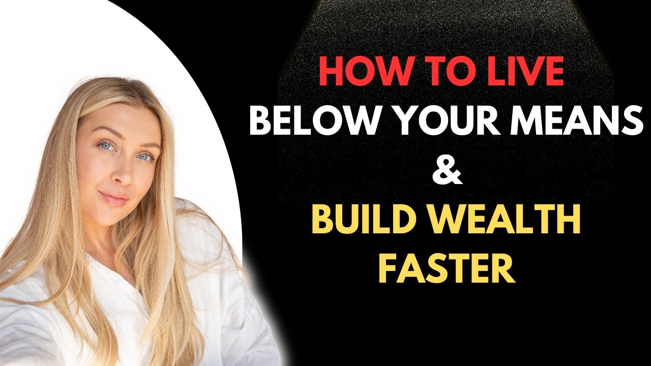 HOW TO LIVE BELOW YOU MEANS & BUILD WEALTH FASTER - YouTube