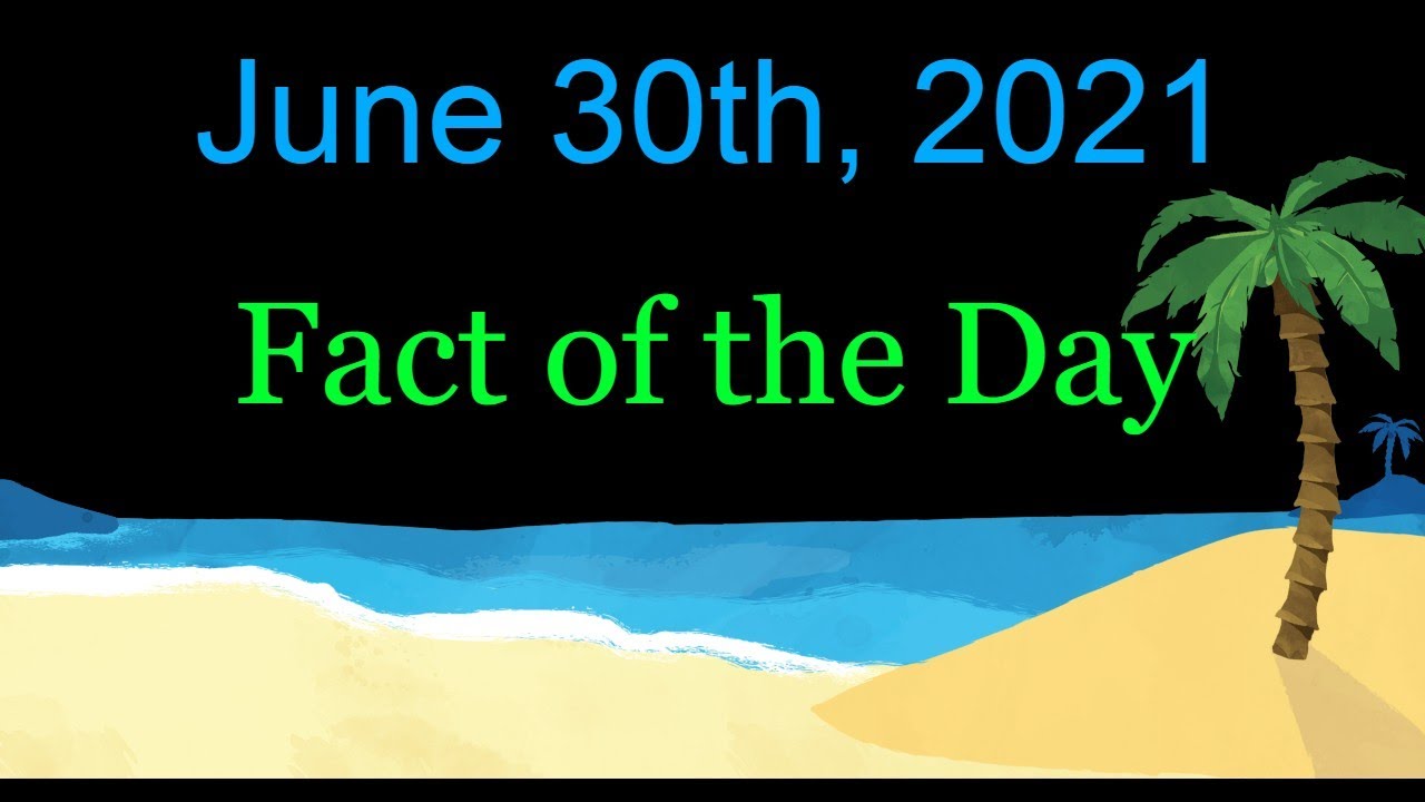 June 30th Fact of the Day (2021) - YouTube