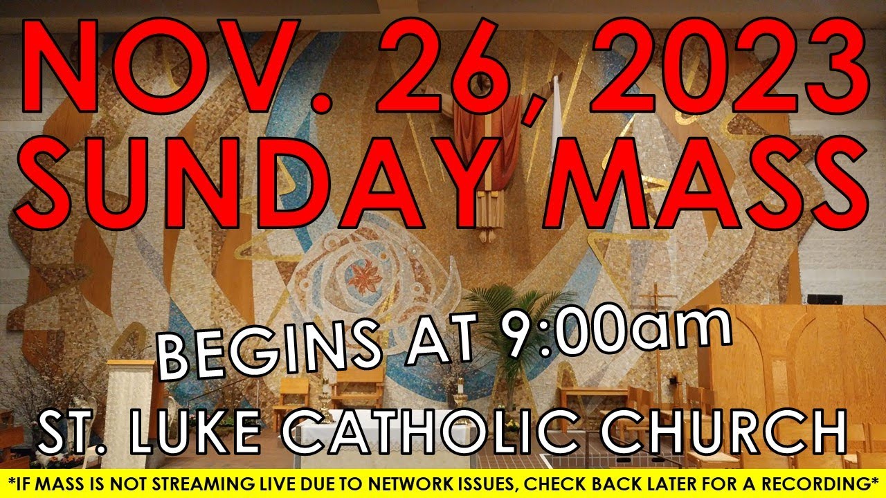 St. Luke Catholic Church - SUNDAY MASS - November 26, 2023 @ 9:00am ...