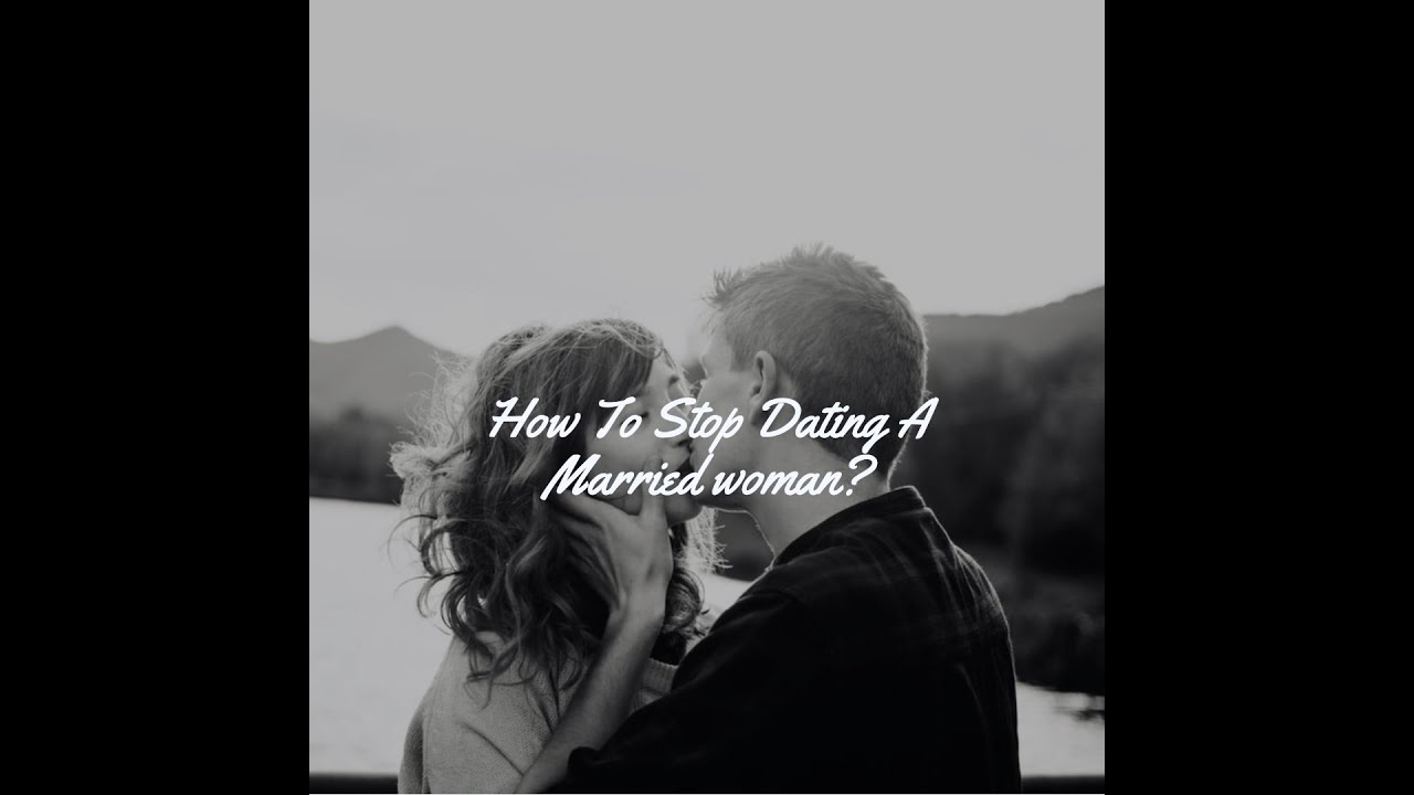 How To Stop Dating A Married woman? - YouTube