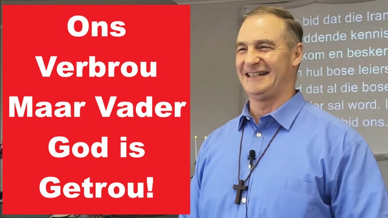 Ons Verbrou Maar Vader God is Getrou! - YouTube