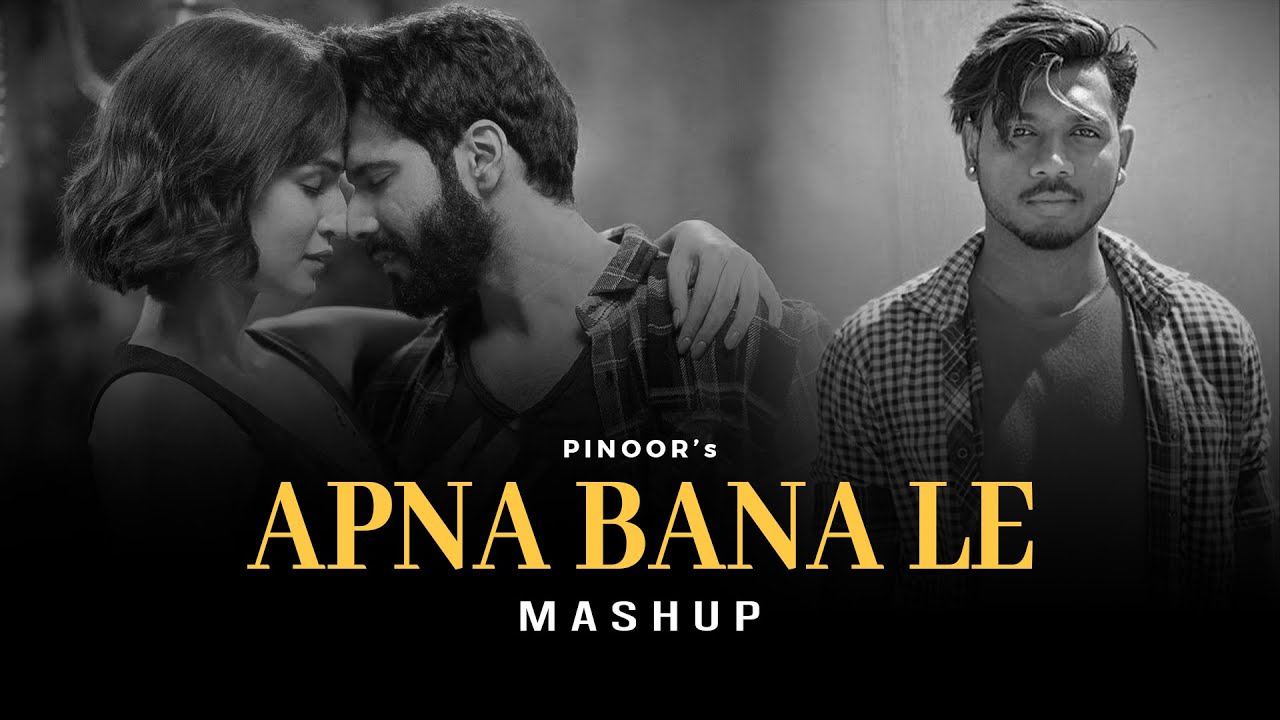 Apna Bana Le Mashup | Arijit Singh, Atif Aslam, King, Darshan Raval ...