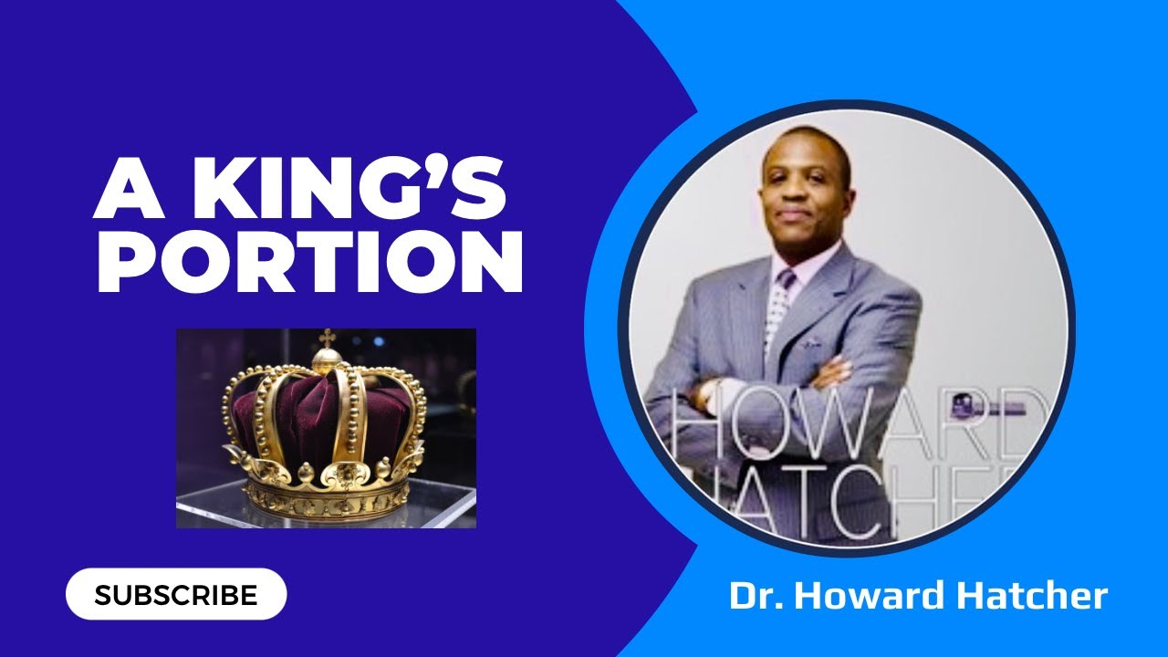 A King’s Portion // Series: Part 3 // Dr. Howard Hatcher - YouTube