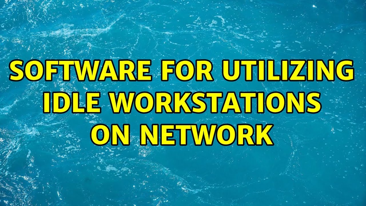 Software for Utilizing Idle Workstations on Network (7 Solutions ...