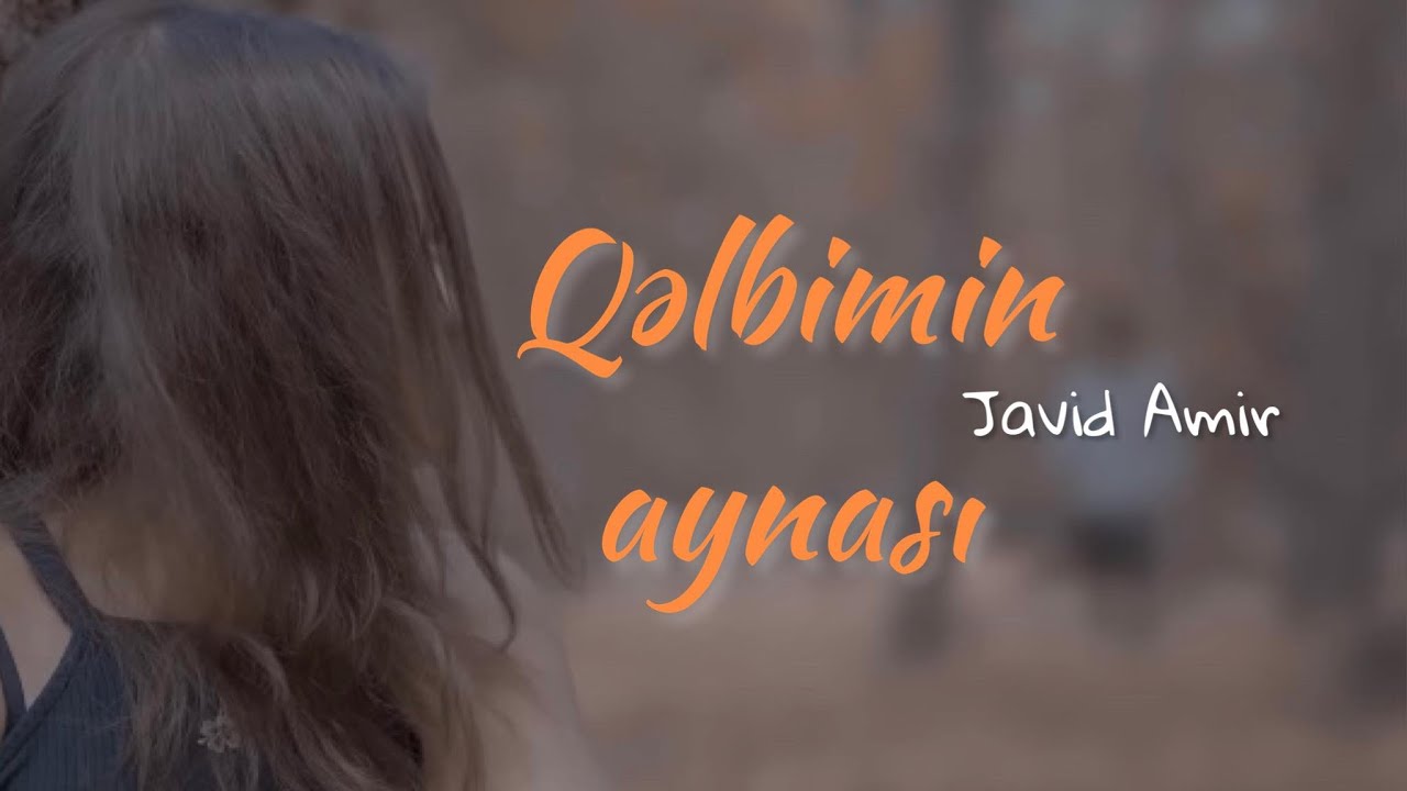 Javid Amir - Qəlbimin aynası (lyrics / sözləri) - YouTube